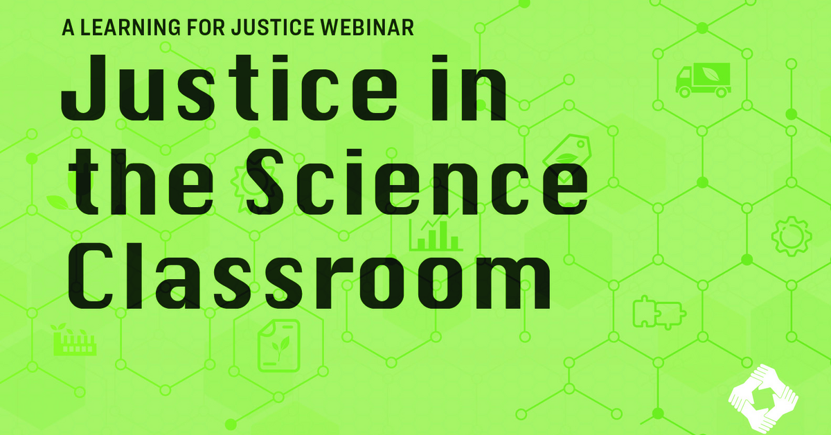 Justice In The Science Classroom Learning For Justice